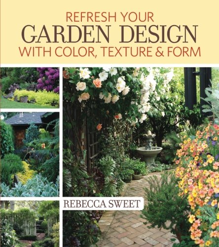 Freshen Up Your Garden Design with Color, Texture and Form By Rebecca ...