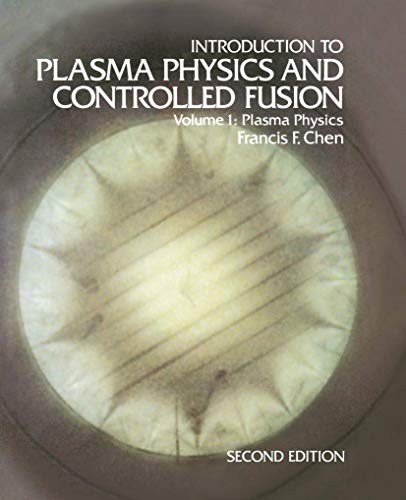 Introduction to Plasma Physics and Controlled Fusion By Francis F Chen ...