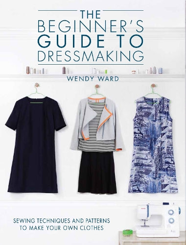 The The Beginners Guide to Dressmaking By Wendy Ward | World of Books AU