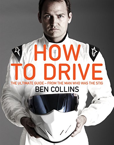 How To Drive: The Ultimate Guide, from the Man Who Was the Stig By Ben ...