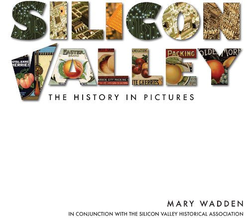 Silicon Valley: The History in Pictures By Mary Wadden | World of Books US