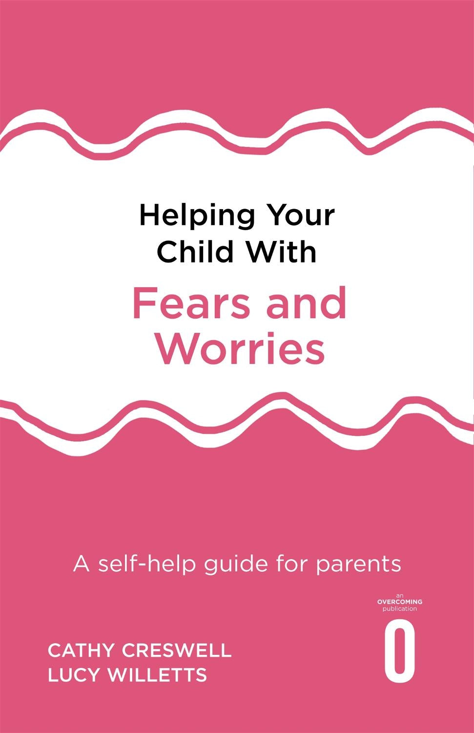 Helping Your Child with Fears and Worries 2nd Edition By Cathy Creswell ...