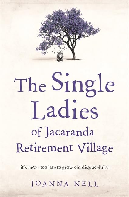 The Single Ladies of Jacaranda Retirement Village By Joanna Nell ...