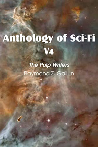 Anthology of Sci-Fi V4, the Pulp Writers - Raymond Z. Gallun By Raymond ...