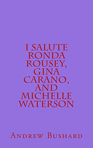 I Salute Ronda Rousey, Gina Carano, and Michelle Waterson By Andrew ...