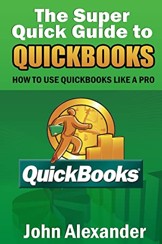 The Super Quick Guide to Quickbooks By John Alexander Md | World of ...