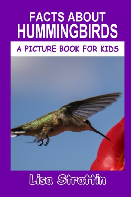 Facts About Hummingbirds: Picture Book For Kids: Volume 6 By Lisa ...