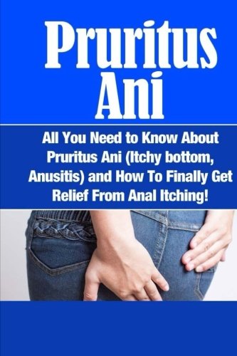 Pruritus Ani: All You Need to Know About Pruritus Ani (Itchy bottom ...