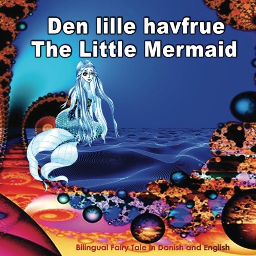 Den lille havfrue. The Little Mermaid. Bilingual Fairy Tale in Danish ...