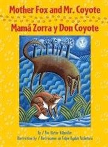 Mother Fox and Mr. Coyote/Mama Zorra y Don Coyote By Victor Villasenor ...