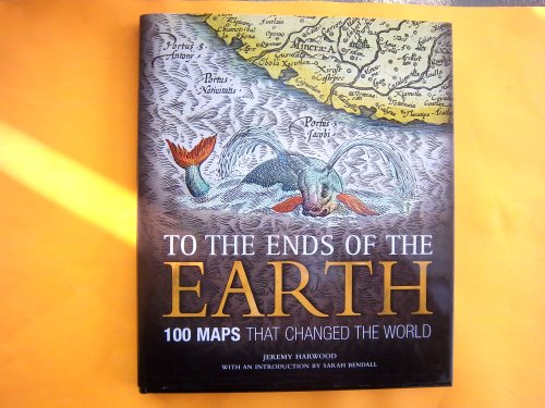 To the Ends of the Earth: 100 Maps That Changed the World By Neil ...