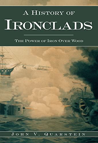 A History of Ironclads: The Power of Iron Over Wood (Civil War) By John ...