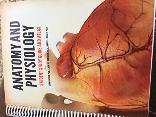 Anatomy and Physiology: Student Study Guide and Atlas By Phd; Caroline ...