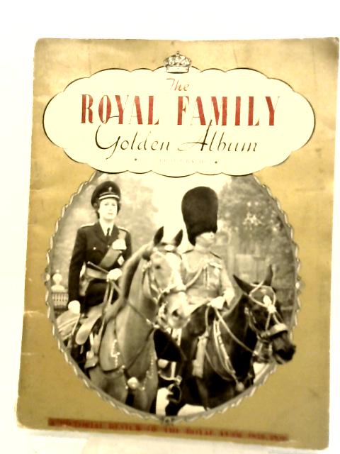 The Royal Family Golden Album: Volume 1. A Pictorial Review of The ...