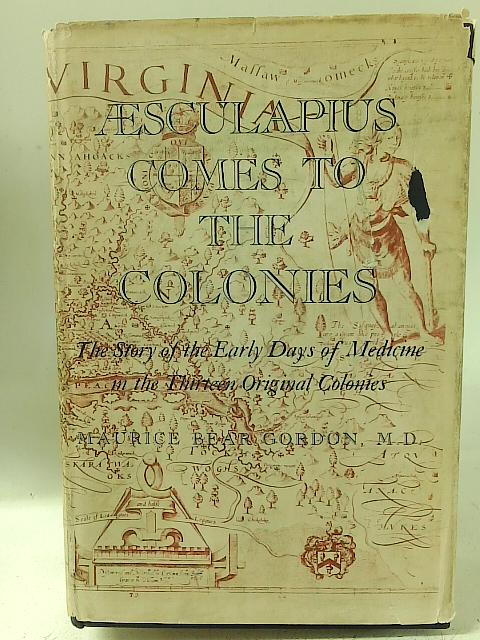 Aesculapius Comes to the Colonies: the Story of the Early Days of ...