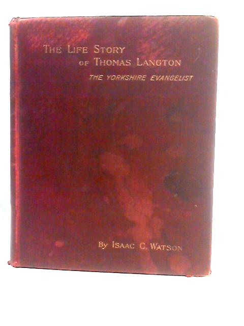 The Life Story of Thomas Langton of Malton: The Yorkshire Evangelist ...