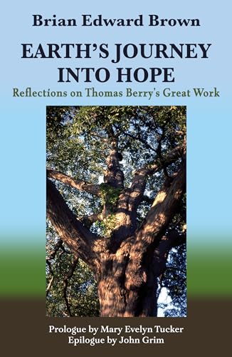 Earth’s Journey Into Hope: Reflections on Thomas Berry’s Great Work By ...