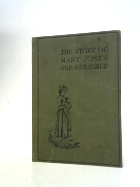 The Story of Mary Jones and Her Bible collected from the Best Materials ...