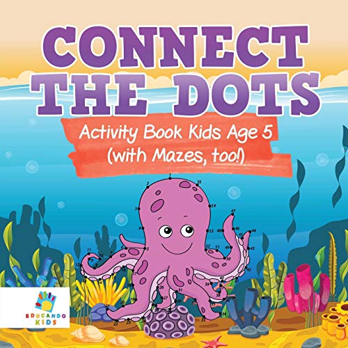 Connect the Dots Activity Book Kids Age 5 (with Mazes, too!) By ...