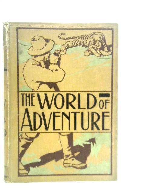 The World of Adventure - A Collection of Stirring Scenes and Moving ...