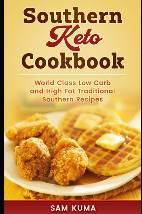 Southern Keto Cookbook: World Class High Fat and Low Carb Southern ...