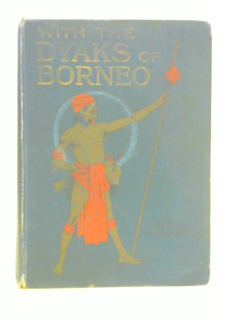 With the Dyaks of Borneo; A Tale of the Head Hunters | Old & Rare at ...