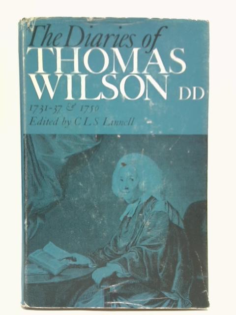 The Diaries Of Thomas Wilson,1731-37 And 1750,son Of Bishop Wilson Of ...