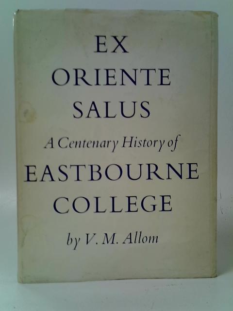 Ex Oriente Salus: a Centenary History of Eastbourne College | Old ...