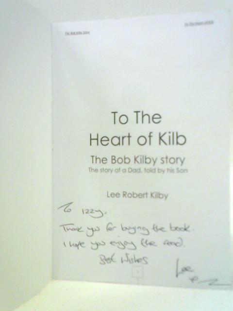 To The Heart of Kilb, The Bob Kilby Story | Old & Rare at World of Books GB