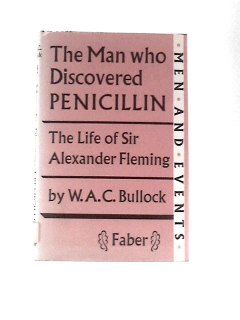 The Man Who Discovered Penicillin: a Life of Sir Alexander Fleming (Men ...