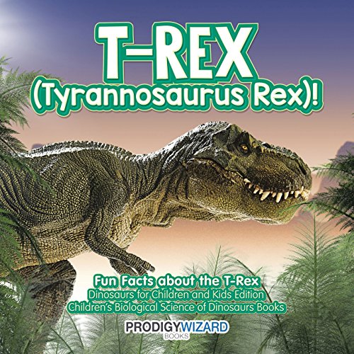 T-Rex (Tyrannosaurus Rex)! Fun Facts about the T-Rex - Dinosaurs for ...