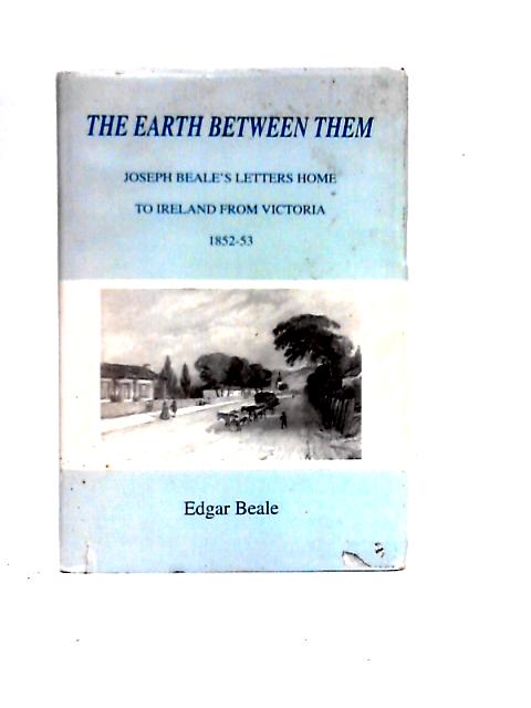 The Earth Between Them: Joseph Beales Letters Home To Ireland From ...