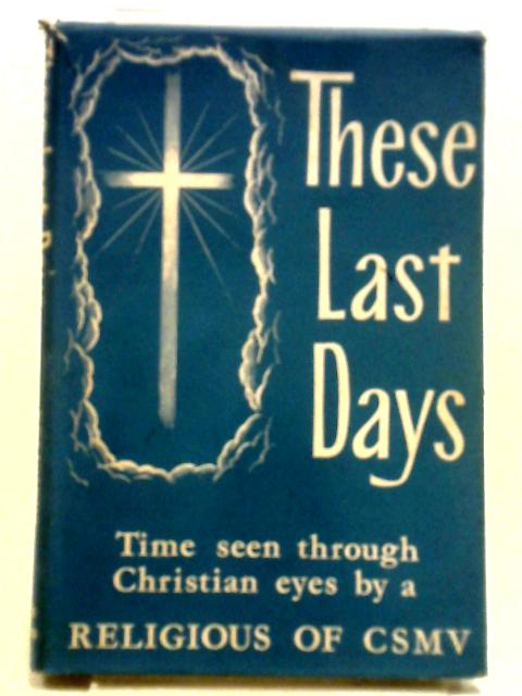 These Last Days: Time Seen Through Christian Eyes. | Old & Rare at ...