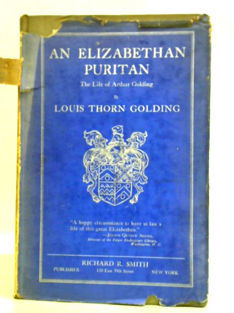 An Elizabethan Puritan: Arthur Golding the Translator of Ovid's ...