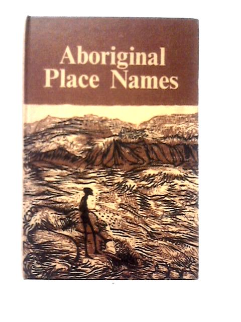 Aboriginal Place Names - And Their Meanings | Old & Rare at World of ...