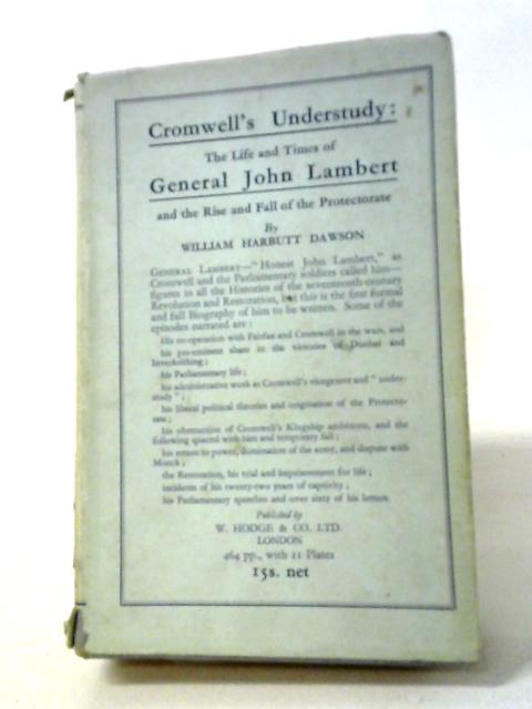 Cromwell's Understudy: The Life & Times Of General John Lambert And The ...