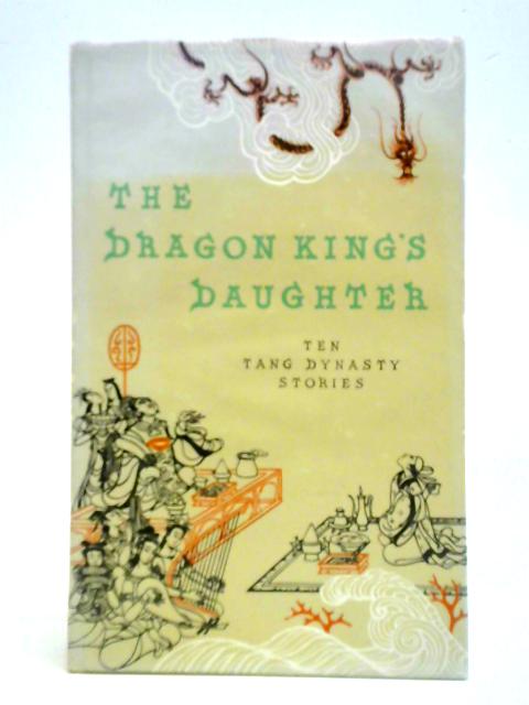 The Dragon King's Daughter: Ten Tang Dynasty Stories | Old & Rare at ...