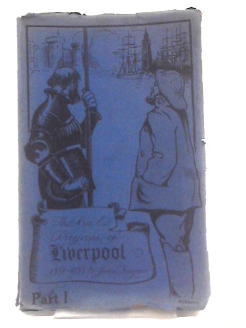 The Rise and Progress of Liverpool From 1551 to 1835. Part I | Old ...