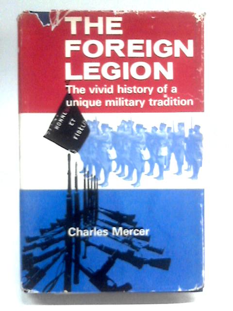 The Foreign Legion: The Vivid History Of A Unique Military Tradition ...