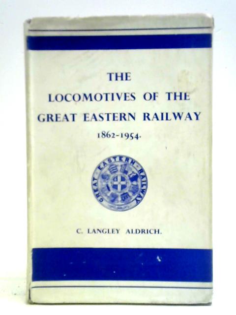 The Locomotives of the Great Eastern Railway, 1862-1954 | Old & Rare at ...