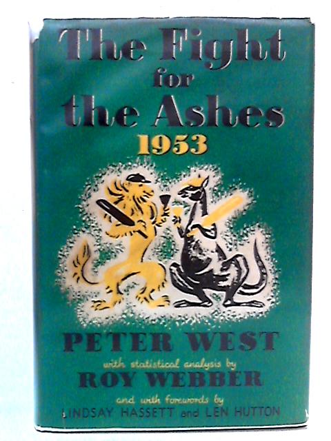 The Fight for the Ashes 1953: A Complete Account of the Australian Tour ...