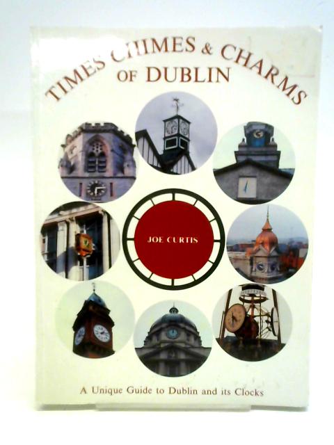 Times, Chimes And Charms Of Dublin: A Unique Guide To Dublin And Its ...