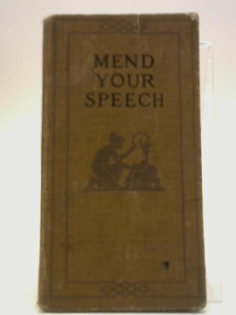 Mend Your Speech: One Thousand Hints on Words Their Use and Abuse | Old ...