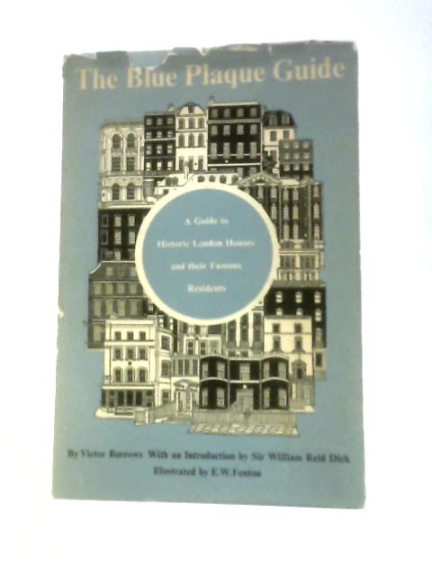 The Blue Plaque Guide, A Guide to Historic London Houses and Their ...
