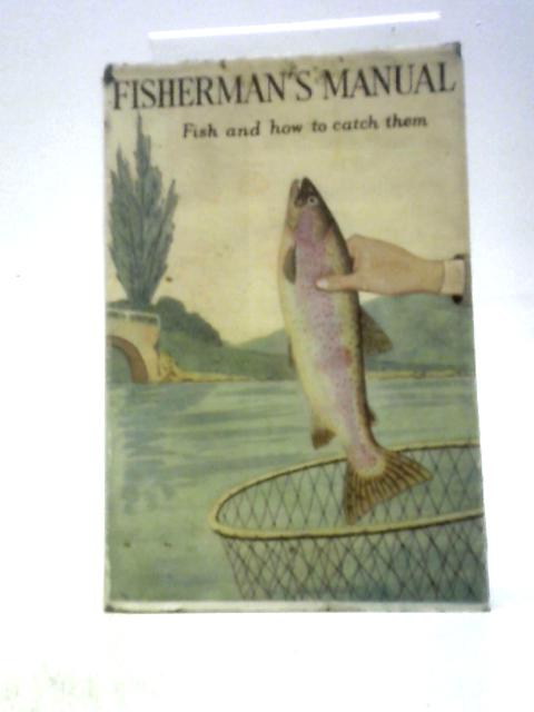 Fisherman's Manual: Fish And How To Catch Them | Old & Rare at World of ...
