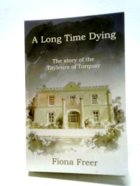 A Long Time Dying: The Story of the Tayleurs of Torquay| Old & Rare at ...