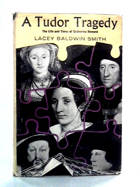 A Tudor Tragedy: The Life and Times of Catherine Howard| Old & Rare at ...