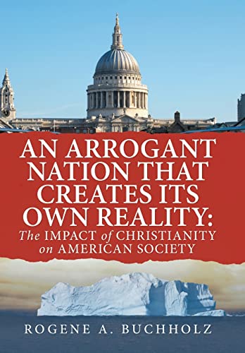 An Arrogant Nation That Creates Its Own Reality By Rogene A Buchholz ...