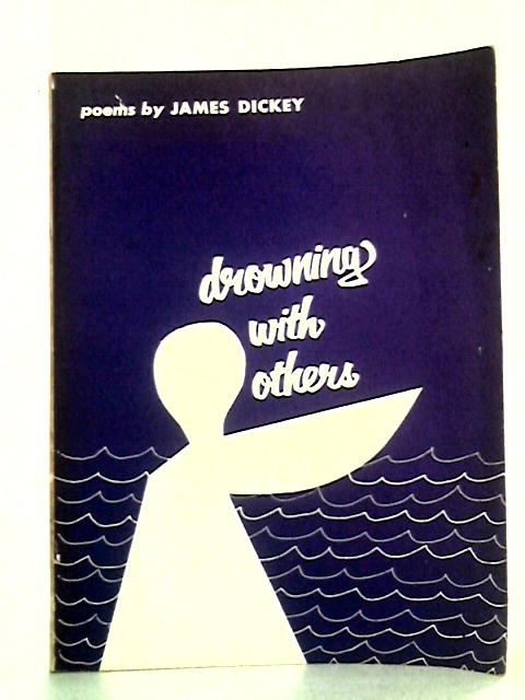 Drowning With Others: Poems by James Dickey | Old & Rare at World of ...