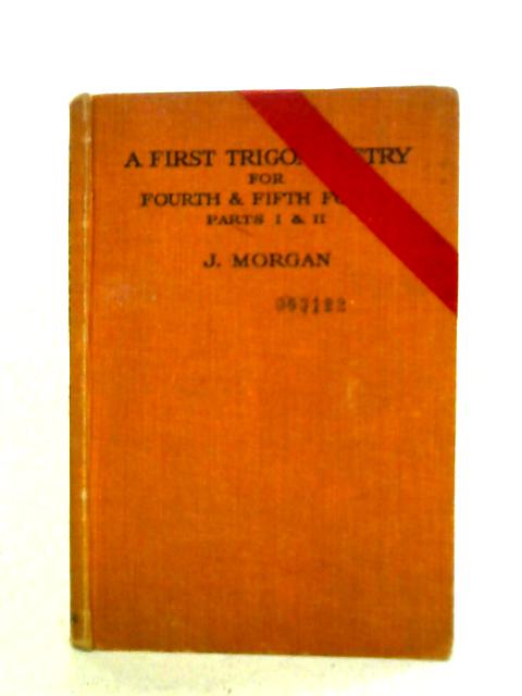 A First Trigonometry for Fourth and Fifth Forms: Part I and II | Old ...